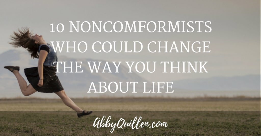 10 Nonconformists Who Could Change the Way You Think About Life – Abby ...